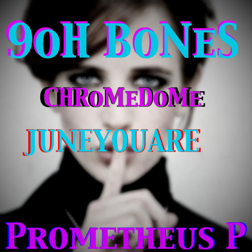 Stream 9OH BONES (CHROMEDOME, JUNEYOUARE & PROMETHEUS P) by Prometheus ...