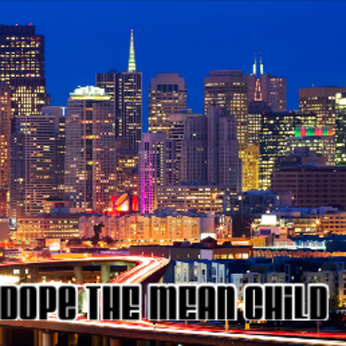 Stream San Francisco - Dope The Mean Child Mix by Dopamine Child ...