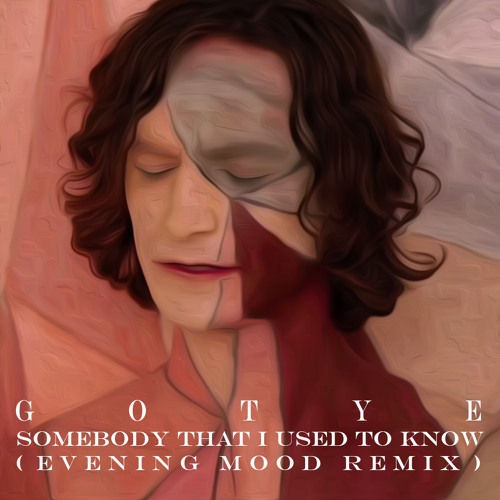 Stream Gotye - Somebody That I Used To Know (Evening Mood Remix) [FREE ...