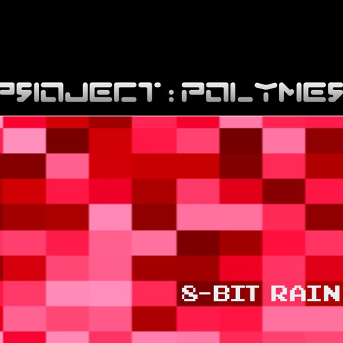 Stream 8-Bit Rain by Project Polymer | Listen online for free on SoundCloud