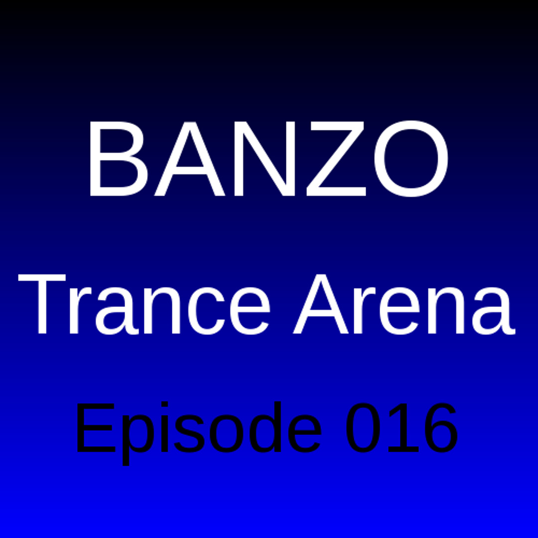 Stream [Exclusive Preview] BANZO - Trance Arena (Episode 016) by DJ ...