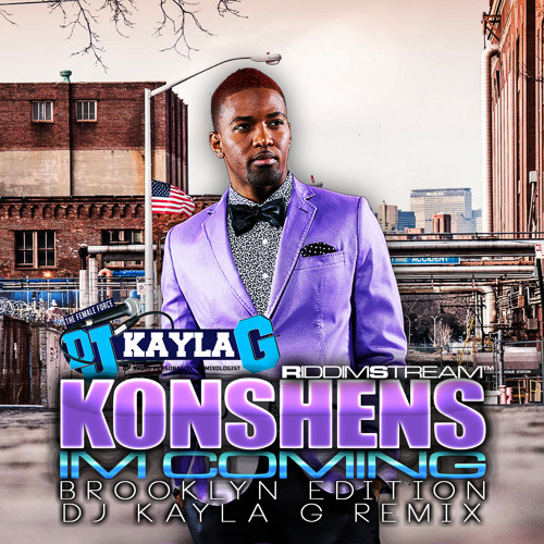 Stream KONSHENS - I'M COMING (BROOKLYN EDITION) (DJ KAYLA G REMIX) @ME ...