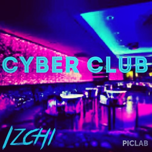 Stream Cyber Club by Izchi | Listen online for free on SoundCloud