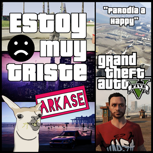 Stream Estoy Muy Triste (Parodía a Happy) (GTA V) by ARKAse | Listen ...