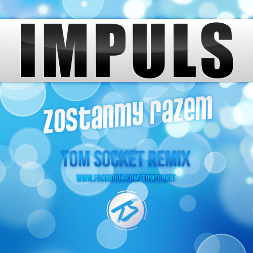 Stream Impuls - Zostańmy Razem ( TOM SOCKET REMIX ) [SHORT CUT] by TOM ...
