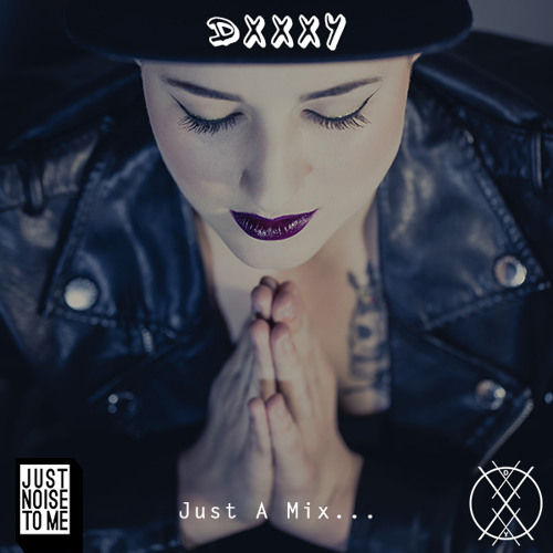 Stream Just A Mix... Episode 02 - DXXXY by Just Noise To Me | Listen ...