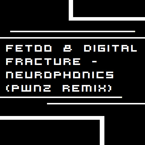 Stream FetOo & Digital Fracture - Neurophonics (PwnZ Remix)// PREVIEW ...