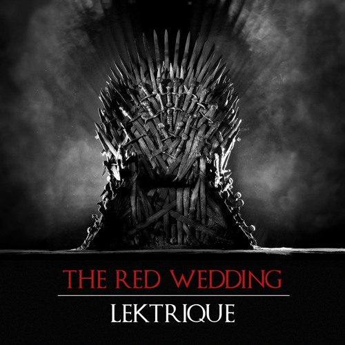 Stream Lektrique - The Red Wedding | Free DL by Lektrique | Listen ...