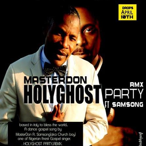 Stream MasterDon Ft, Samsong..Holyghost Party Rmx. by Masterdon ... Stream MasterDon Ft, Samsong..Holyghost Party Rmx. by Masterdon ...