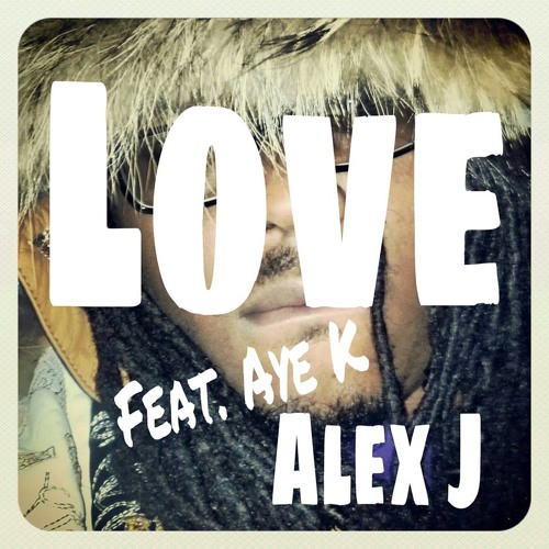 Stream Alex J "Love" Feat. Aye K by 704BeatsbyAlexJ | Listen online for ...