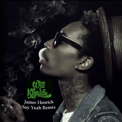 Stream Wiz Khalifa - Say Yeah (Trap Remix) by James Henrick | Listen ...