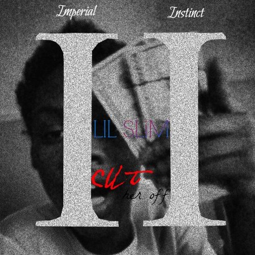 Stream Lil Slim - Cut Her Off by Imperial+Instinct | Listen online for ...