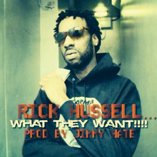 Stream Rick Hussell " What They Want" prod by Jimmy Hate by Rickhussell ...