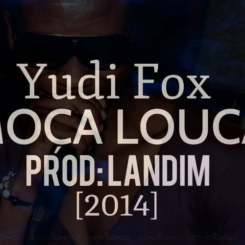 Stream Yudi Fox - Moça Louca (PROD: BEATZ BY LANDIM) by Music_Chanel ...
