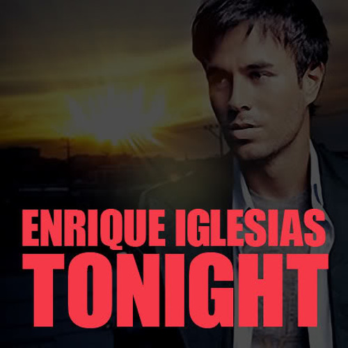 Stream Tonight - Enrique Iglesias (Mike Casas & Luis Mendoza Remix) by ...