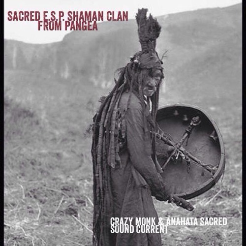 Stream Sacred E.S.P. music movement Shaman Clan from Pangea (Crazy Monk ...