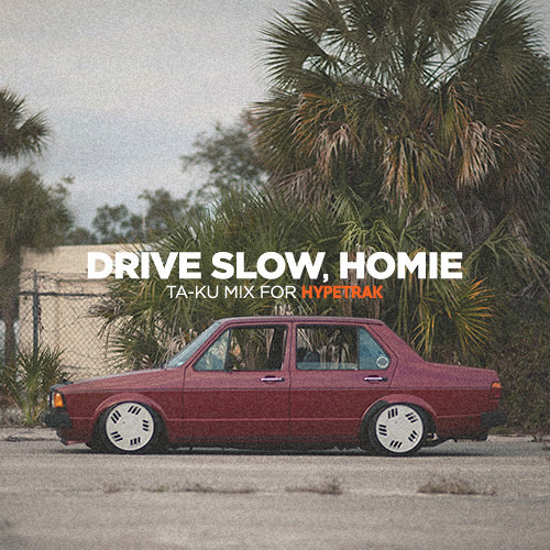 Stream Ta-ku | Listen to Drive Slow Homie (Mix Series) playlist online ...