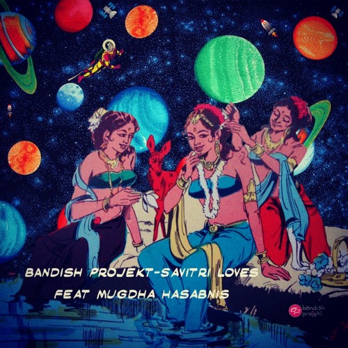 Stream Bandish Projekt - Savitri Loves - feat Mugdha Hasabnis by ...