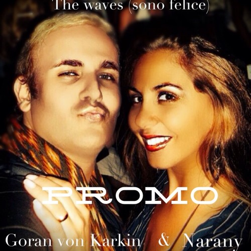 Stream Narany and Goran von Karkin "The Waves (Sono felice)! -- Very Limited download PROMO ...