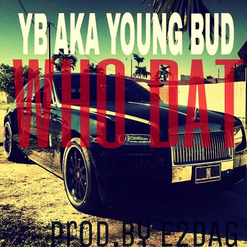 Stream YB aka Young Bud - Who Dat (Prod.by E2DAG) *SNIPP* by E2DAG ...