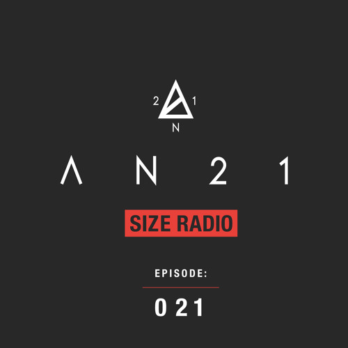 Stream AN21 Presents - Size Radio - Episode 021 by AN21 | Listen online ...