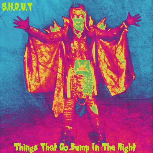 Stream Things That Go Bump In The Night (Single) by S.H.O.U.T | Listen online for free on SoundCloud
