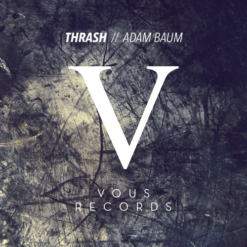 Stream Adam Baum - Thrash (Original Mix) by Vous Records | Listen ...