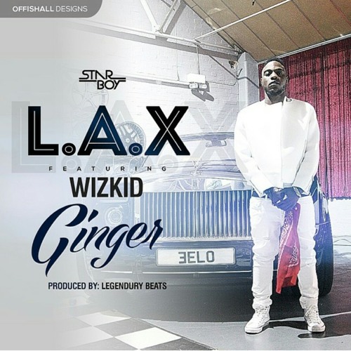 Stream L.A.X - Ginger ft Wizkid (Prod. Legendury Beatz) by RAYVE ...