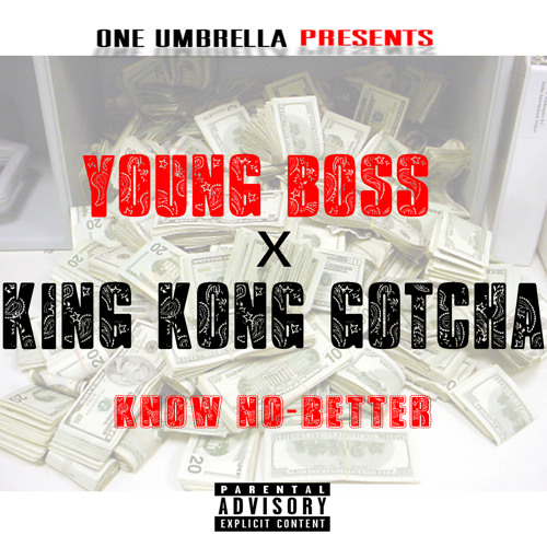 Stream Young Boss FT King Kong Gotcha - Know No-Better by ONE UMBRELLA ...