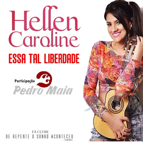 Stream Essa Tal Liberdade (Part. Pedro Maia) [Versão Voz e Violão] by FC Hellen Caroline Camp ...