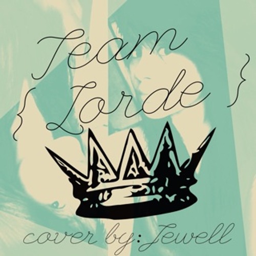 Stream Team ~ Lorde [COVER] by JewellWP | Listen online for free on ...