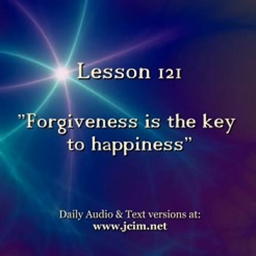 Stream ACIM LESSON 121 AUDIO "Forgiveness is the key to happiness ...