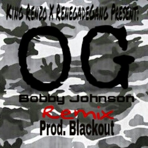 Stream King Renzo - OG Bobby johnson {remix} (prod. Blackout) at ...