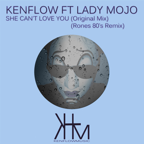 Stream Kenflow Ft Lady Mojo -She Can't Love You ( Original Mix ...