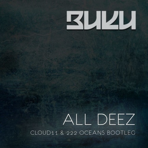 Stream Buku - All Deez (CLOUD11 & 222 Oceans Bootleg) by 222 Oceans ...