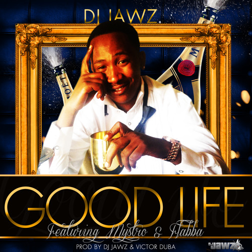 Stream Dj Jawz - Good Life Feat. Flabba & Mystro ( Prod. by Dj Jawz & V ...