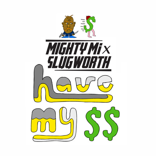 Stream Have My $$- Mighty Mi & Slugworth by DJ Mighty Mi | Listen ...