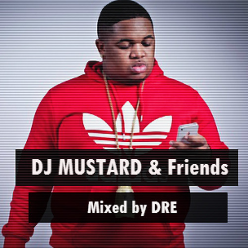 Stream DJ MUSTARD & Friends (Free Download) by #DRE | Listen online for ...