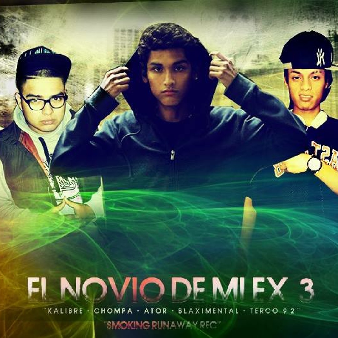Stream EL NOVIO DE MI EX 3 - ATOR UNTELA - BLAXIMENTAL - KALIBRE - CHOMPA - TERCO 92 by Null ...