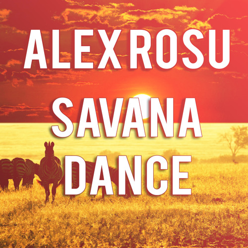 Stream Alex Rosu- Savana Dance (Original Mix) by me | Listen online for ...