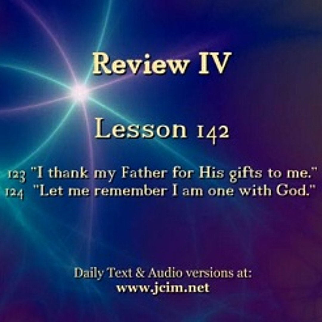Stream ACIM LESSON 142 AUDIO Review IV - L123 and L124 ♫ ♪ ♫ by ACIM ...
