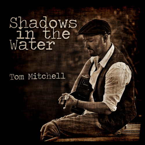 Stream TOM MITCHELL - Shadows In The Water by Tom_Mitchell | Listen ...