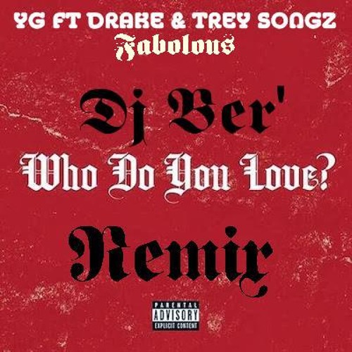 Stream Who Do You Love Remix YG Ft Drake ,Trey Songz & Fabolous By Dj ...