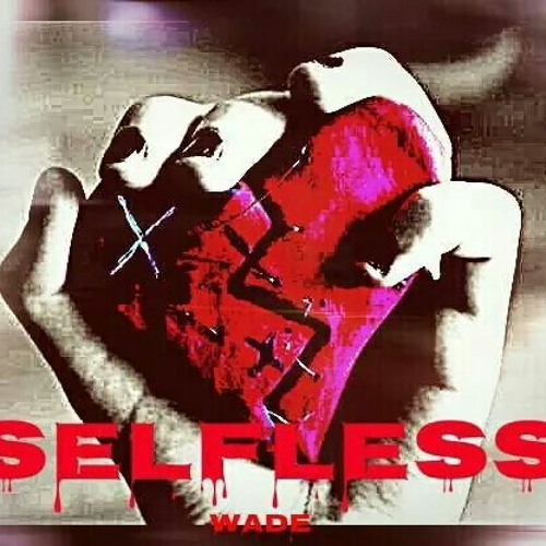 Stream WADE - Selfless Prob. La Chase (the old days) by WADE THE RAPPER ...