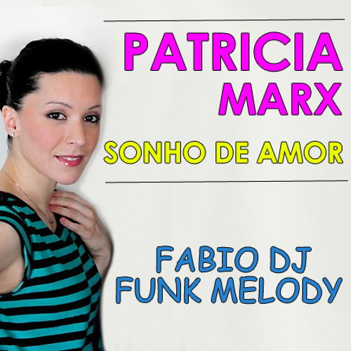 Stream Patricia Marx - Sonho De Amor (Fabio DJ ® Funk Melody) by Fabio ...