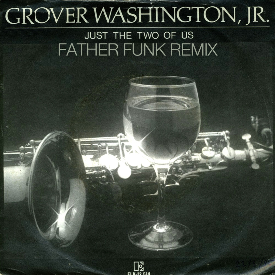 Stream Grover Washington Jr - Just The Two Of Us (Father Funk Remix) [FREE DOWNLOAD] by Father ...