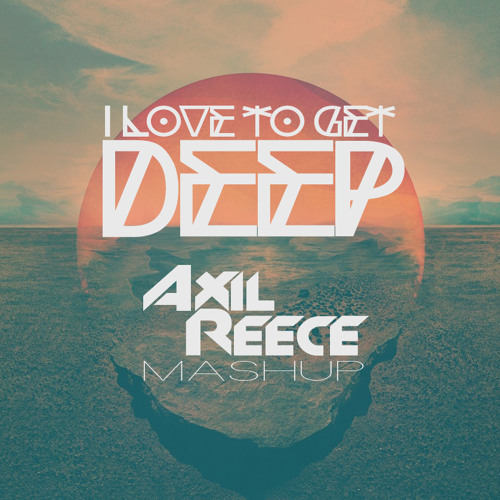 Stream I love to get Deep - Axil Reece Mashup by Axil Reece | Listen ...