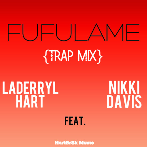 Stream FuFu Lame {TRAP MIX} ft. Nikki Davis by LaDerryl Hart | Listen ...