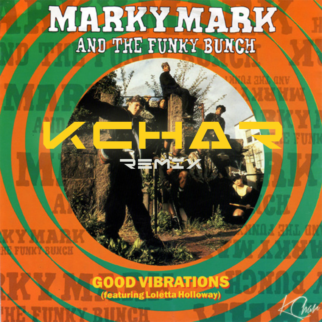 Listen to Good Vibrations (KChar Remix) - Marky Mark and The Funky ...