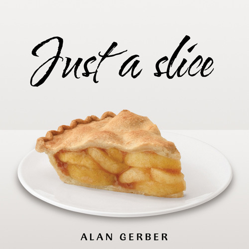 Stream AlanGerberSongs | Listen to Just A Slice playlist online for ...